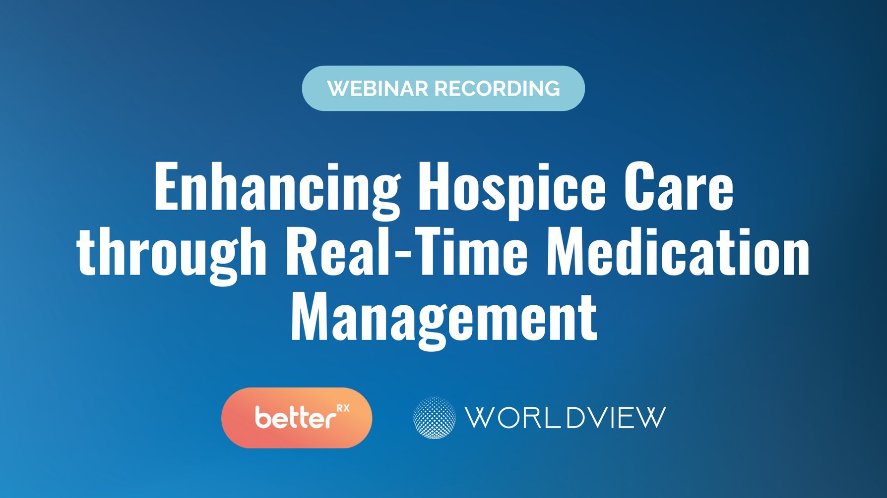 Webinar Recording: Enhancing Hospice Care Through Real-Time Medication Management: BetterRX ...